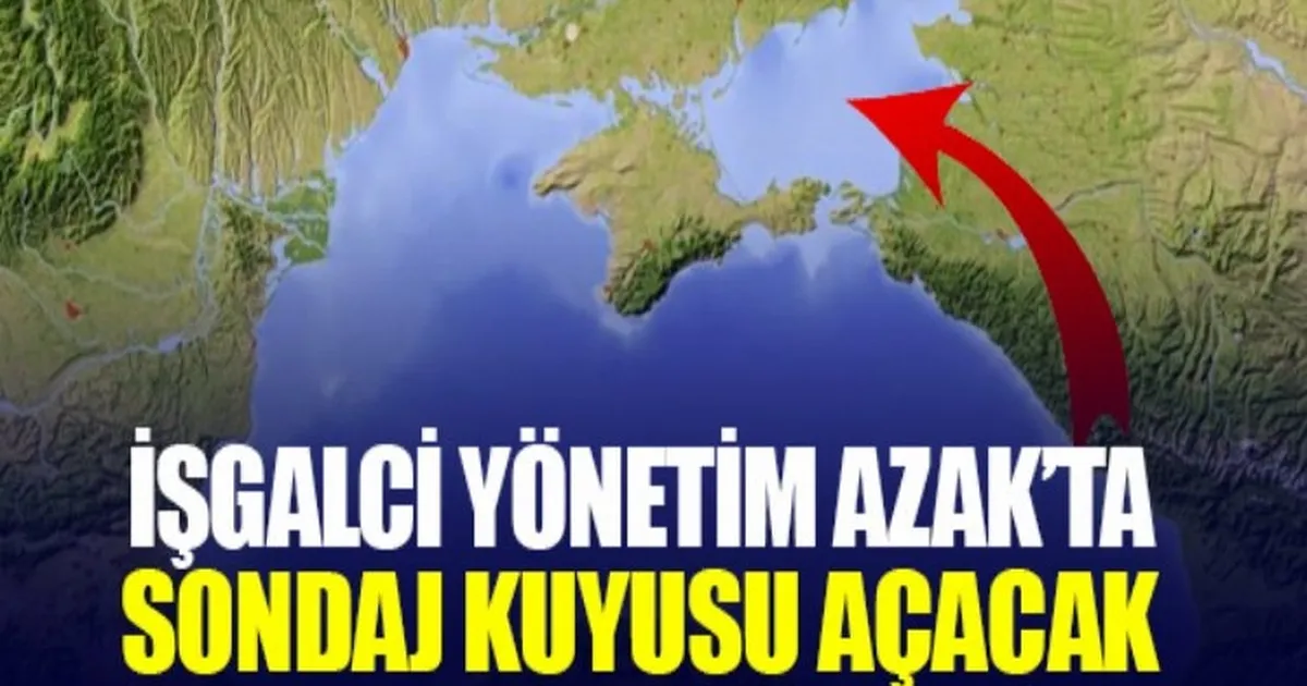 Azak Denizi'nde tatlı su arayan işgalciler, sondaj kuyuları açacak ...
